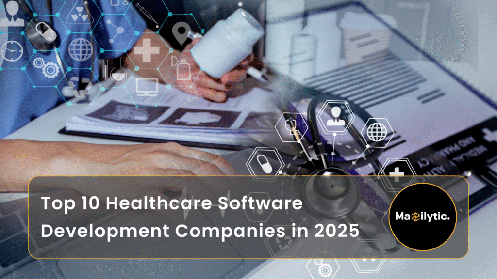 Top 10 Healthcare Software Development Companies in 2025 - Mazilytic